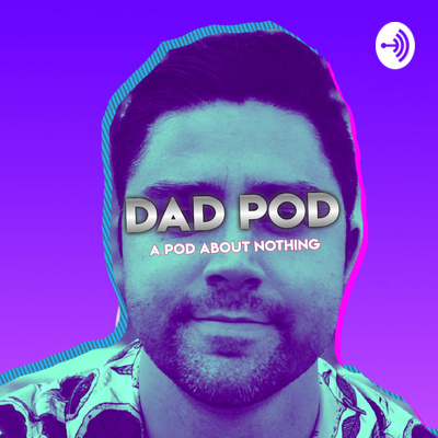 DAD POD • A podcast on Spotify for Podcasters