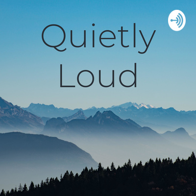 Quietly Loud • A podcast on Spotify for Podcasters