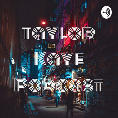 Taylor Kaye Podcast • A podcast on Spotify for Creators