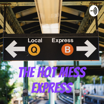 The Hot Mess Express • A podcast on Spotify for Podcasters