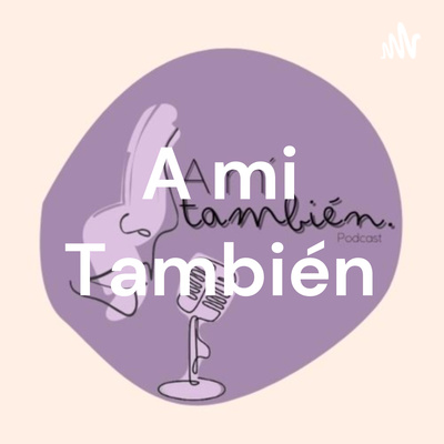 A mi También • A podcast on Spotify for Podcasters
