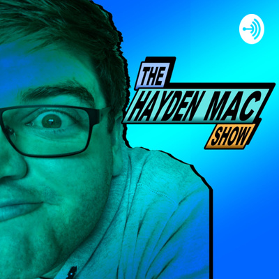 The Hayden Mac Show • A podcast on Spotify for Creators