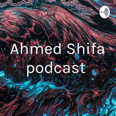 Ahmed Shifa podcast • A podcast on Spotify for Creators