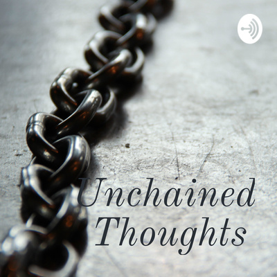 Unchained Thoughts • A podcast on Spotify for Creators