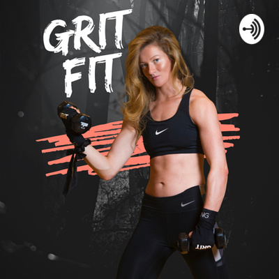 GRIT FIT: Find your Grind | Fitness & Wellness • A podcast on Spotify ...