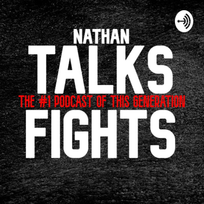 Nathan Talks Fights • A podcast on Spotify for Creators