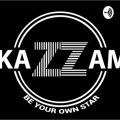 The Kazzam Show- KickOff Your life • A podcast on Spotify for Creators