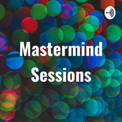 Mastermind Sessions • A podcast on Spotify for Creators