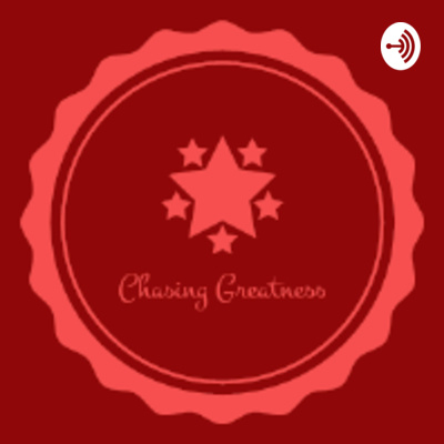 Chasing Greatness • A podcast on Spotify for Creators