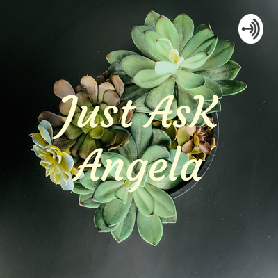 Just AsK Angela • A podcast on Spotify for Creators
