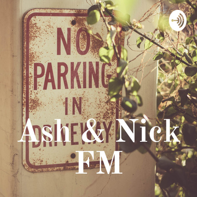 Ash & Nick FM • A podcast on Spotify for Podcasters