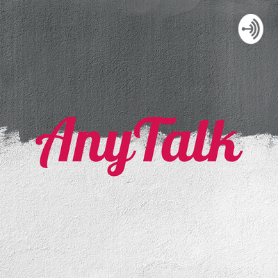 AnyTalk • A podcast on Spotify for Creators