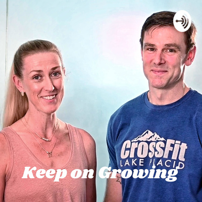 Keep on Growing - Every week with Kailey and Martin • A podcast on ...