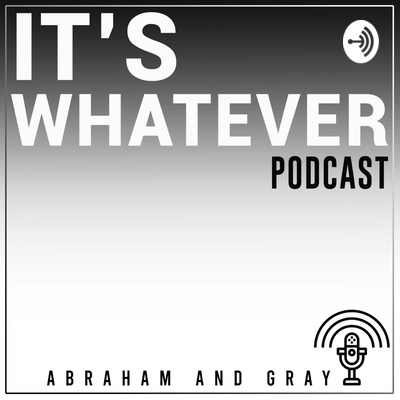 It's Whatever • A podcast on Spotify for Podcasters