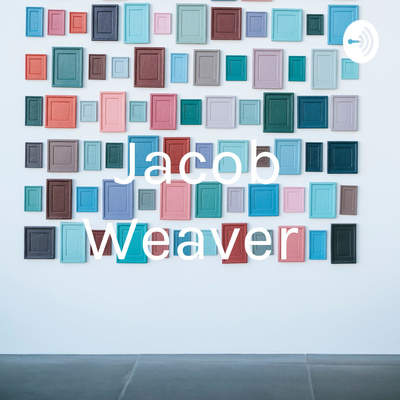 Jacob Weaver • A podcast on Spotify for Creators