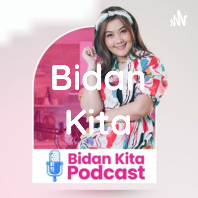 Bidan Kita • A podcast on Spotify for Creators