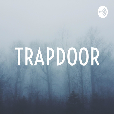 TRAPDOOR • A podcast on Spotify for Podcasters