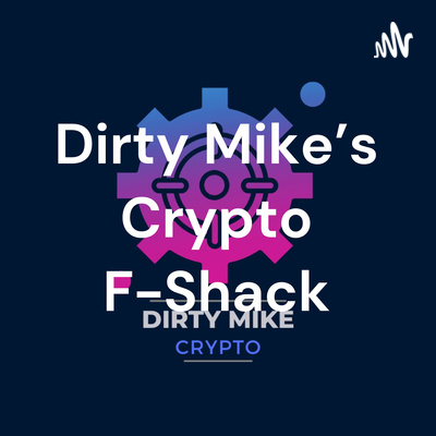 Dirty Mike's Crypto F-Shack • A podcast on Spotify for Creators