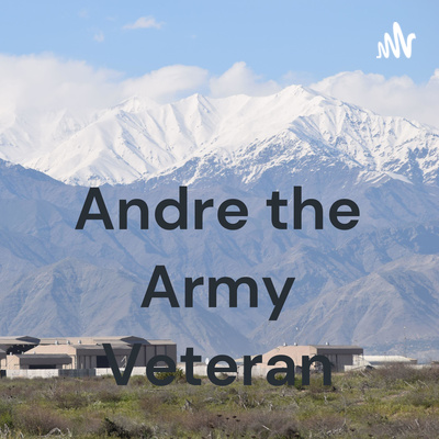 Andre the Army Veteran • A podcast on Spotify for Creators