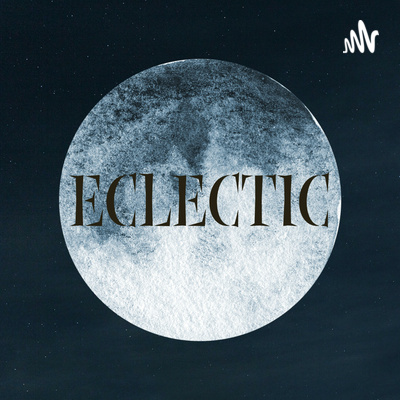 Eclectic • A podcast on Spotify for Creators