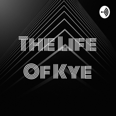 The Life Of Kye • A podcast on Spotify for Creators