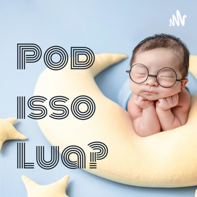 Pod isso, Lua? • A podcast on Spotify for Creators
