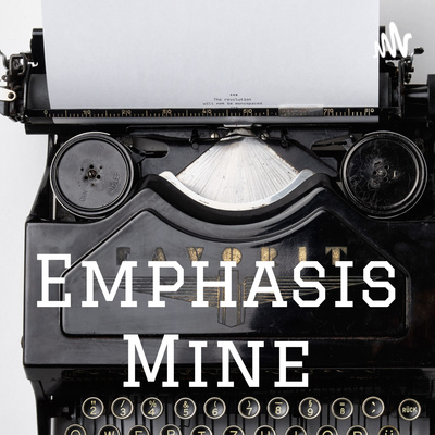 Emphasis Mine • A podcast on Spotify for Creators