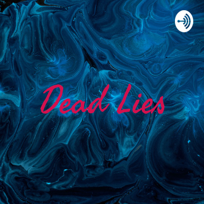 Dead Lies • A podcast on Spotify for Creators