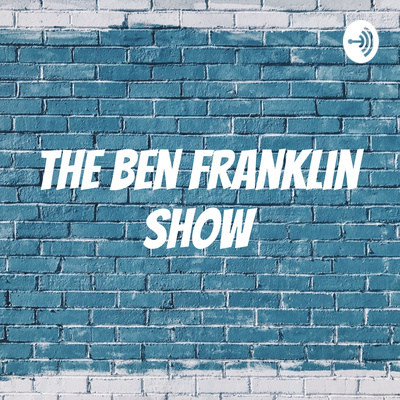 The Ben Franklin Show • A podcast on Spotify for Creators