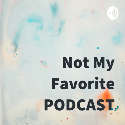 Not My Favorite PODCAST • A podcast on Spotify for Creators