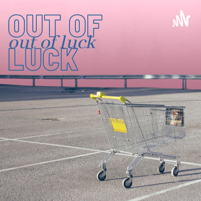 Out of Luck • A podcast on Spotify for Creators