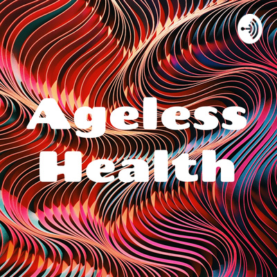 Ageless Health • A podcast on Spotify for Creators