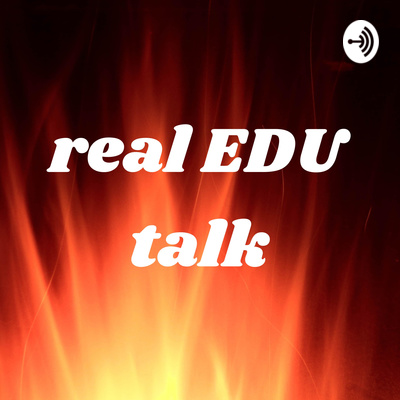 real EDU talk • A podcast on Spotify for Creators
