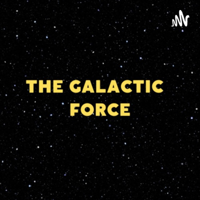 The Galactic Force • A podcast on Spotify for Creators