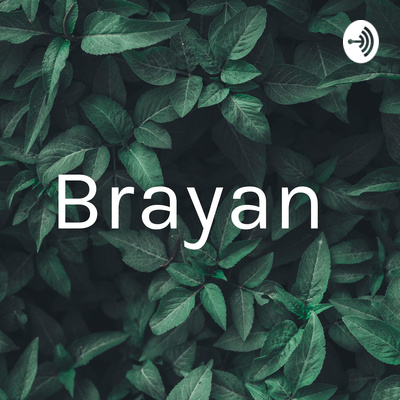 Brayan • A podcast on Spotify for Creators