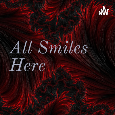 All Smiles Here • A podcast on Spotify for Creators