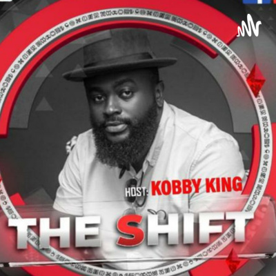 THE SHIFT , Hosted by KOBBY KING • A podcast on Spotify for Creators