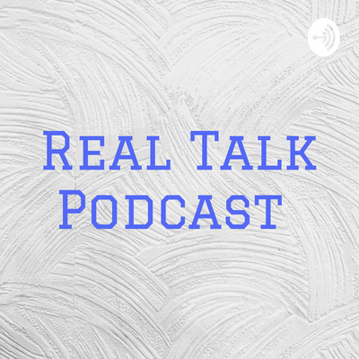 Real Talk Podcast • A podcast on Spotify for Creators