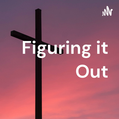 Figuring it Out • A podcast on Spotify for Podcasters
