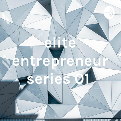 elite entrepreneur series 01 • A podcast on Spotify for Creators
