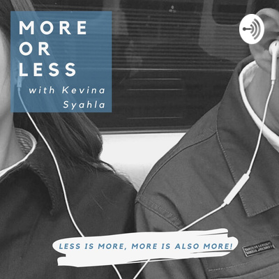 More or Less with Kevina Syahla • A podcast on Spotify for Creators