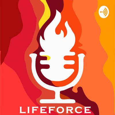 LIFEFORCE • A podcast on Spotify for Creators