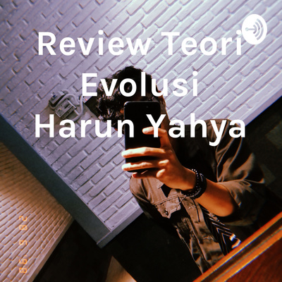 Review Teori Evolusi Harun Yahya • A podcast on Spotify for Podcasters