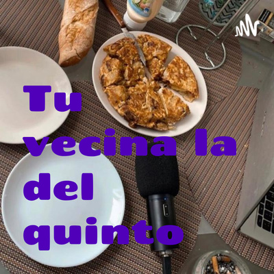 Tu vecina la del quinto • A podcast on Spotify for Podcasters