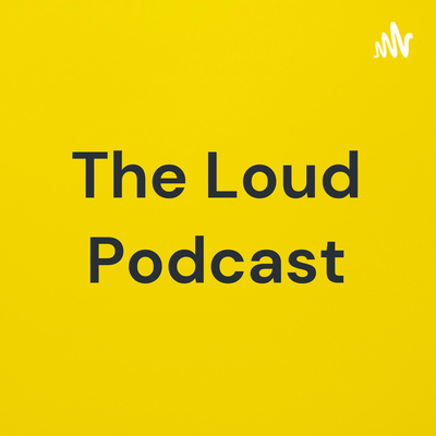 The Loud Podcast • A podcast on Spotify for Podcasters