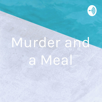 Murder and a Meal • A podcast on Spotify for Podcasters