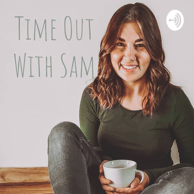 Time Out With Sam • A podcast on Spotify for Creators