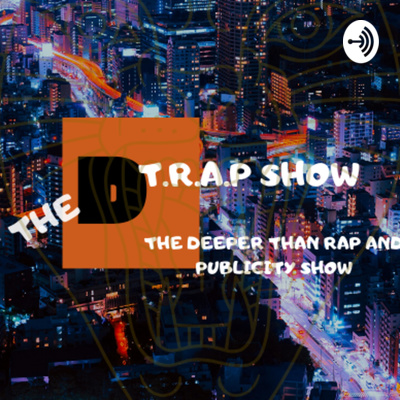 The Deeper Than Rap And Publicity Show- (DTRAP) Show • A podcast on ...