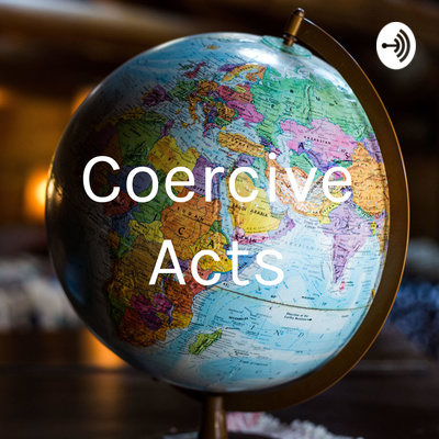 Coercive Acts • A podcast on Spotify for Creators