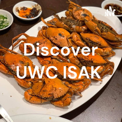 Re Discover UWC ISAK • A podcast on Spotify for Podcasters